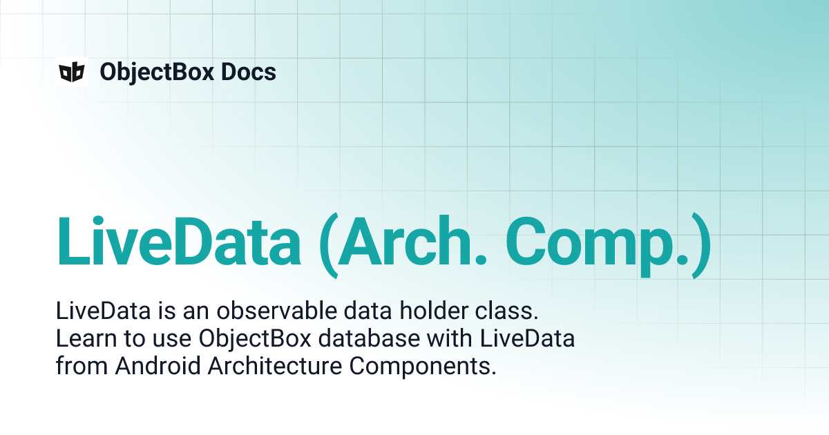 LiveData (Arch. Comp.) | ObjectBox Docs