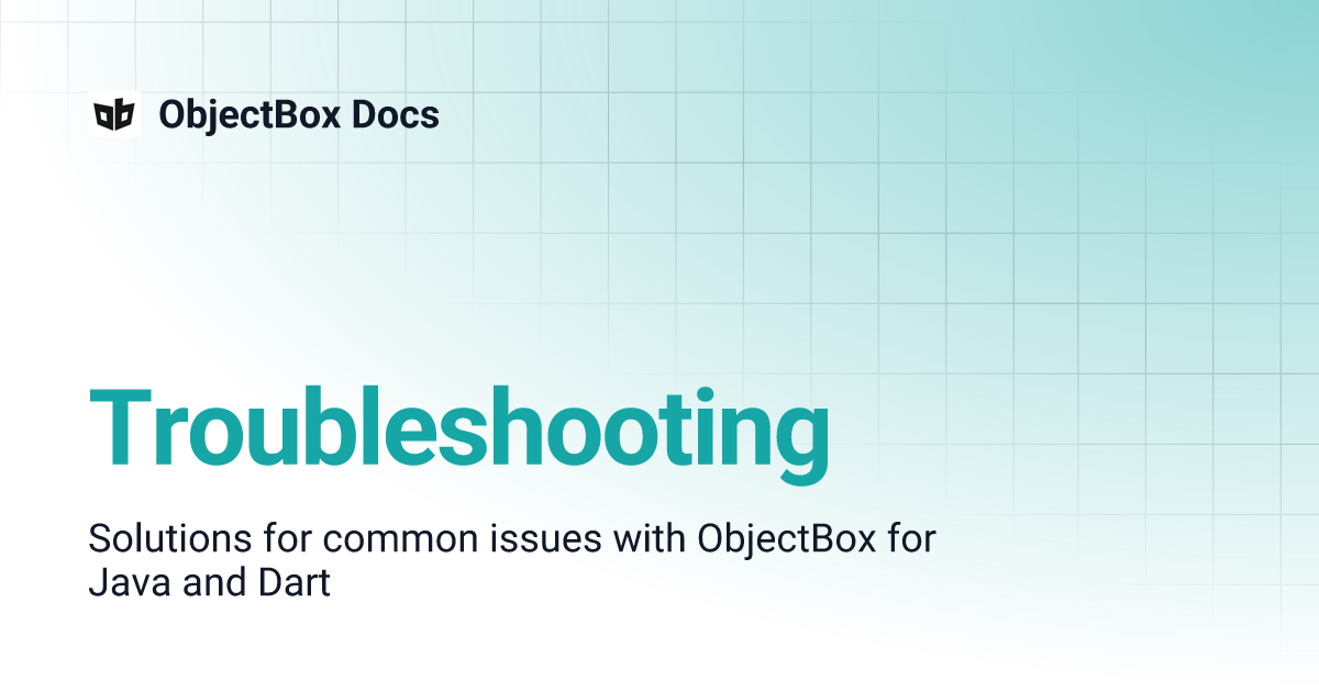 Troubleshooting | ObjectBox Docs