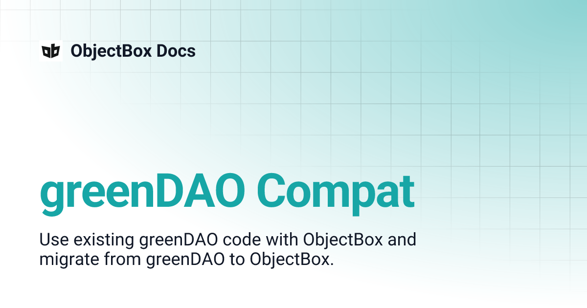 greenDAO Compat | ObjectBox Docs